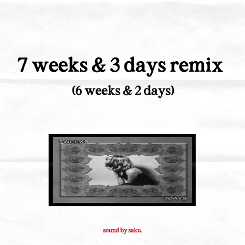 Stream 7 weeks and 3 days remix by sakumachtbeats | Listen online for ...