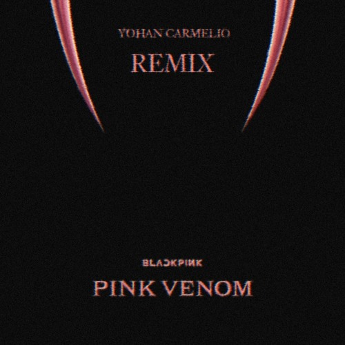 Stream BLACKPINK - Pink Venom (Yohan Carmelio Remix) by Yohan Carmelio ...