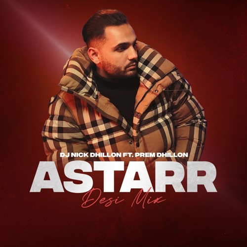 Stream Astarr (Desi Mix) - DJ Nick Dhillon Ft. Prem Dhillon by Nick ...