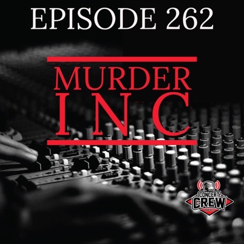 Stream Concert Crew Podcast - Episode 262: Murder Inc by concertcrew ...