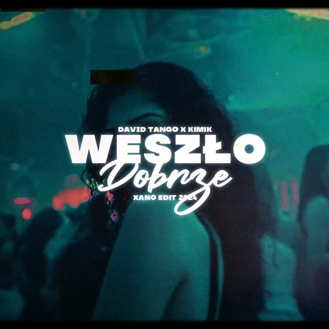 Stream David Tango X KIMIK - Weszło Dobrze (XANO Edit 2024) by XANOWSKI ...
