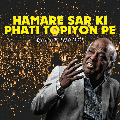 Stream Hamare Sar Ki Phati Topiyon Pe Tanz Na Kar | Rahat Indori by ...