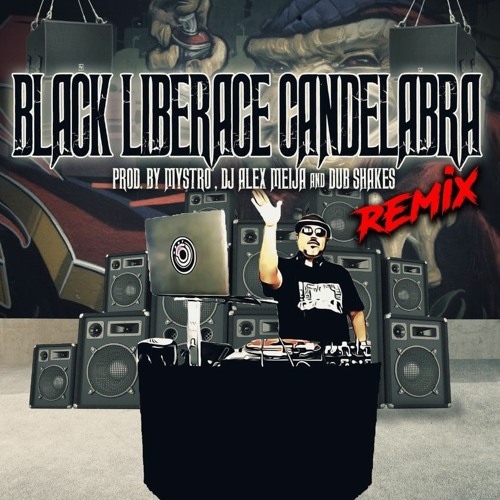 Stream Black Liberace Candelabra REMIX Produced by: Mystro & DJ Alex ...