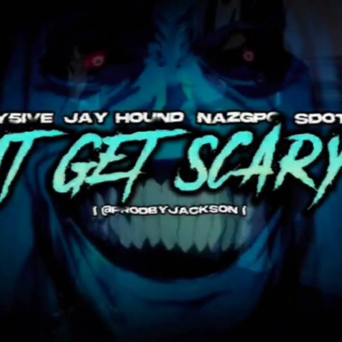 Stream Jay5ive x Jay Hound x NazGPG x Sdot Go - "It Get Scary ...