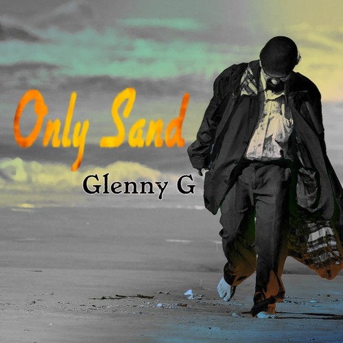 Stream Only Sand ( Original ) With Lyrics by Glenny G's One Man Band ...