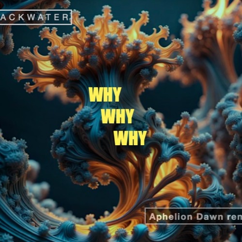 Stream Why Why Why Aphelion Dawn Remix By Eddie Nuttall Backwater