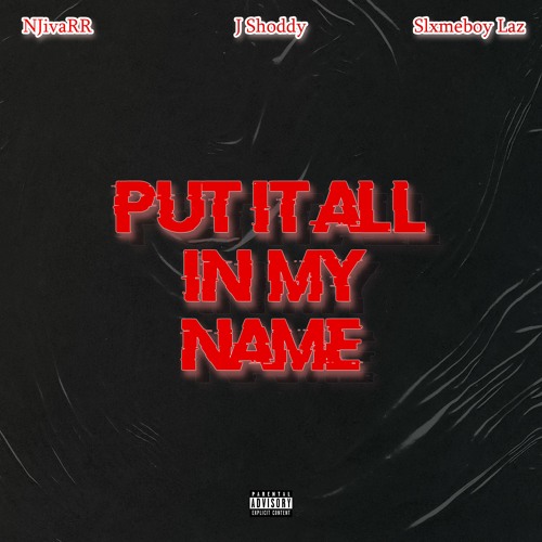 Stream NJivaRR - Put it all in my name (ft. J Shoddy & Slxmeboy Laz) by NJivaRR | Listen online ...