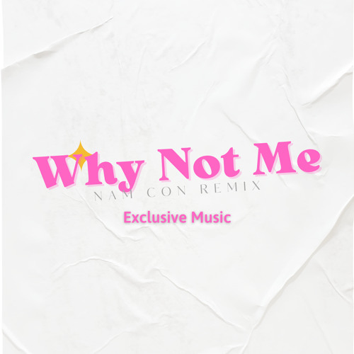 Stream Why Not Me (Nam Con Remix) [Full Instrumental] by Exclusive ...