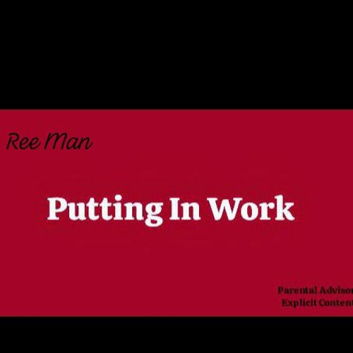 Stream Putting in work by Ree Man | Listen online for free on SoundCloud