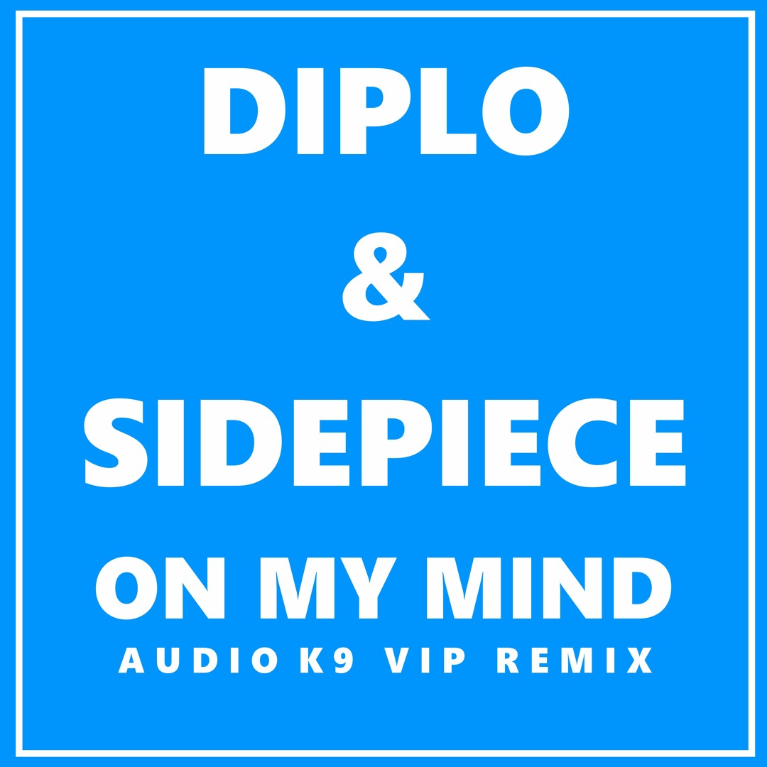 Stream Diplo & SIDEPIECE - On My Mind (Audio K9 VIP Remix) [PREVIEW ...