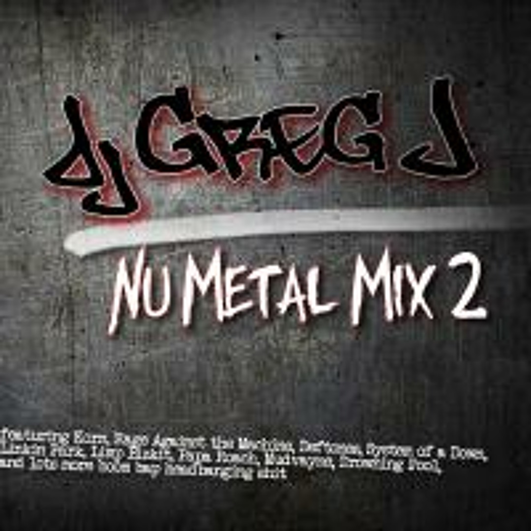 Stream Nu Metal Mix 2 by DJ Greg J | Listen online for free on SoundCloud