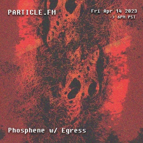 Stream Phosphene W Egress Apr 14th 2023 By Particle Fm Listen