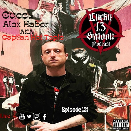 Stream episode Ep. 121: Alex Haber (Captian Hot Topic) by Lucky 13 ...