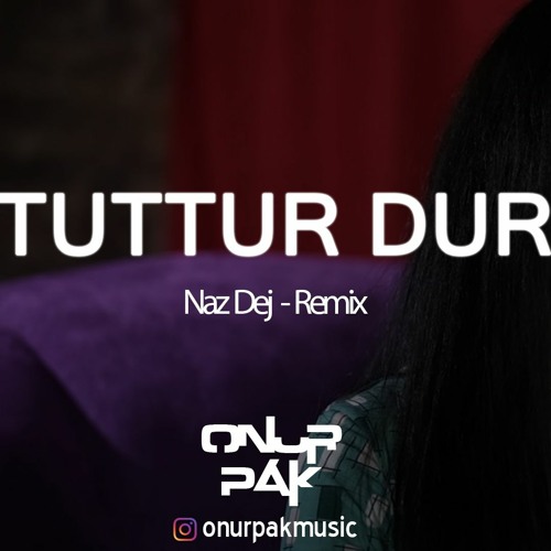 Stream Tuttur Dur - Naz Dej (Onur Pak Remix) 2022 by DJ ONUR PAK ...