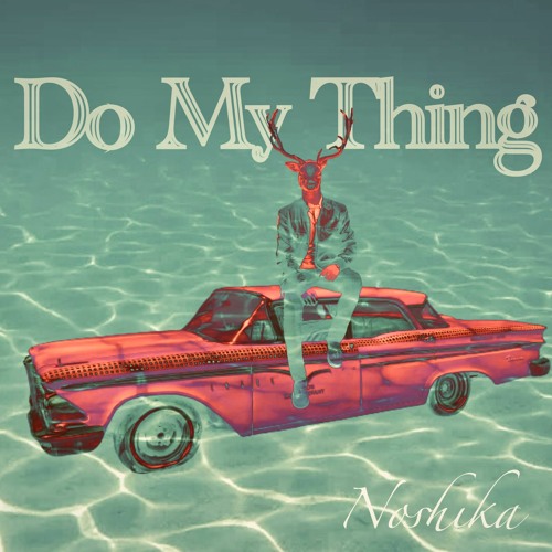 Stream Do My Thing by Noshika | Listen online for free on SoundCloud