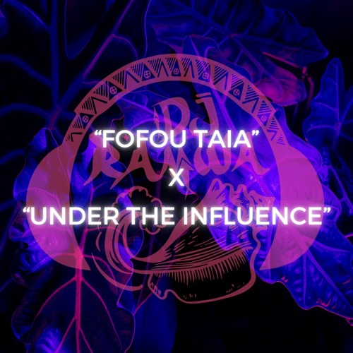 Stream Fofou Taia X Under The Influence **RAMWATIIN REMIX** by DJ RAMWA ...