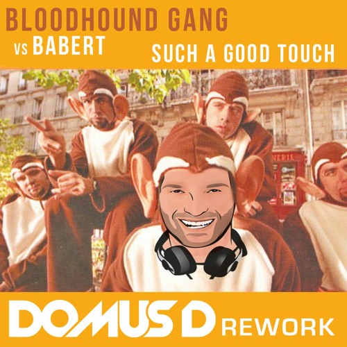 Stream Such a good touch ( Domus D rework ) - Bloodhound gang vs Babert ...