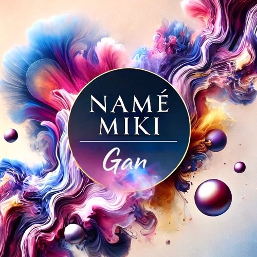 Stream Gan - Namé Miki by Gan | Listen online for free on SoundCloud