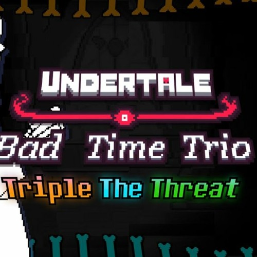 Stream Undertale BAD TIME TRIO Triple The Threat by SleepyBones ...