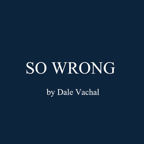Stream SO WRONG by Dale Vachal | Listen online for free on SoundCloud