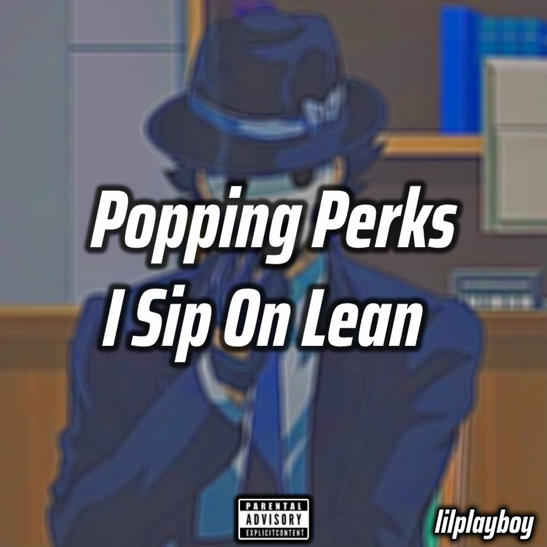 Stream Popping Perks I Sip On Lean (prod: $we) by lilplayboy | Listen ...