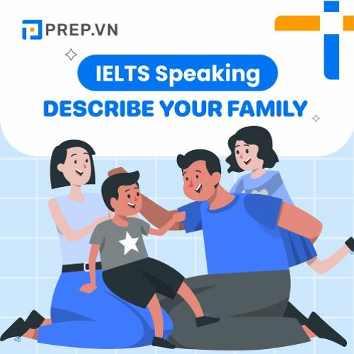 Stream Episode PREP VN Describe Your Family IELTS Speaking Part 2 stream-episode-prep-vn-describe-your-family-ielts-speaking-part-2