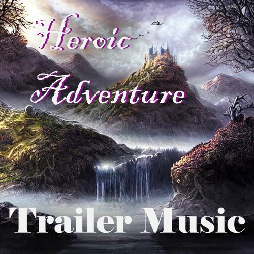 Stream Heroic Adventure Trailer Music by Charles Wolf Music | Listen ...