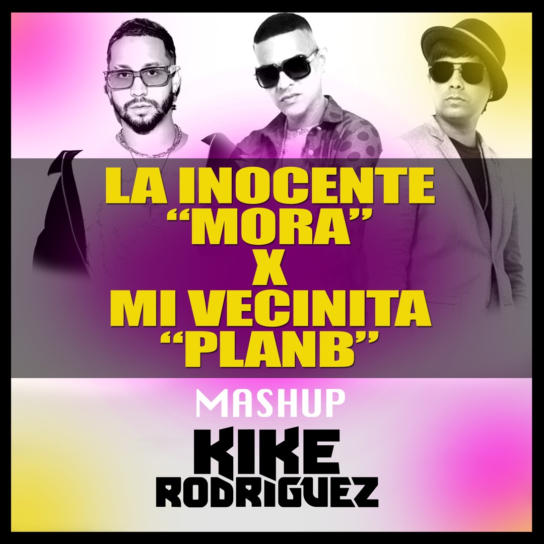 Stream La Inocente x Mi Vecinita - Mora & Plan B (Kike Rodriguez Mashup ...