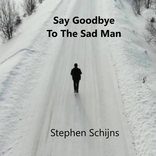 Stream Say Goodbye To The Sad Man by Steve Schijns | Listen online for ...