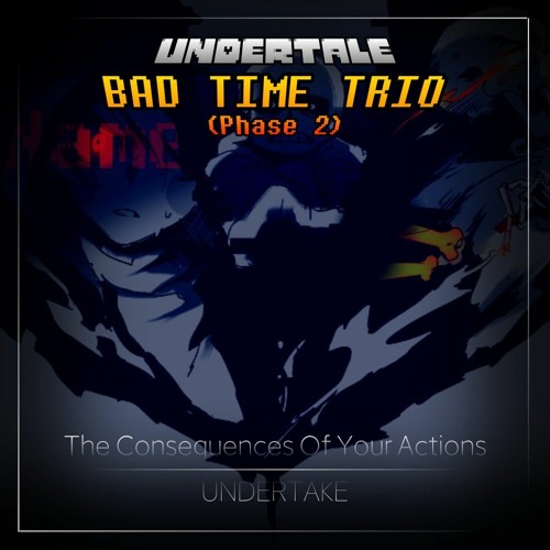 Stream UnderTale: Bad Time Trio - [Phase 2] The Consequences Of Your ...
