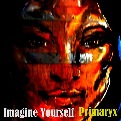 Stream Imagine yourself by PRIMARYX | Listen online for free on SoundCloud