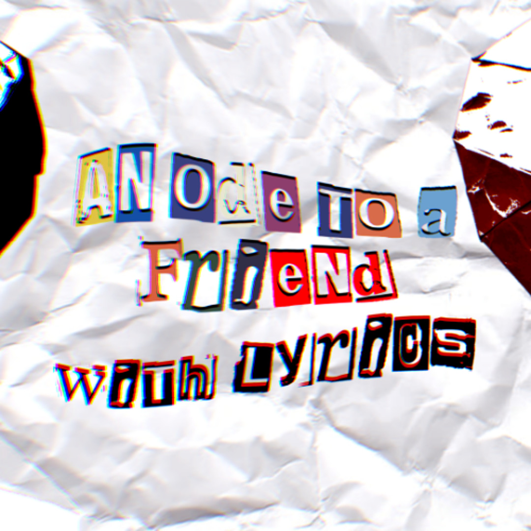 Stream AN ODE TO A FRIEND WITH LYRICS | NicoisNXXT | High Quality ...