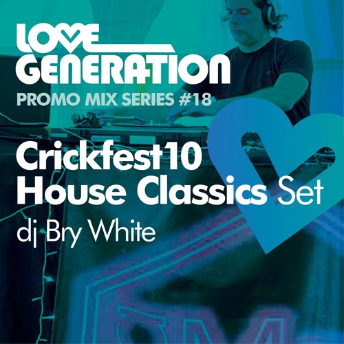 Stream LoveGeneration Crickfest10 House Classics Set by DJ Bry White ...