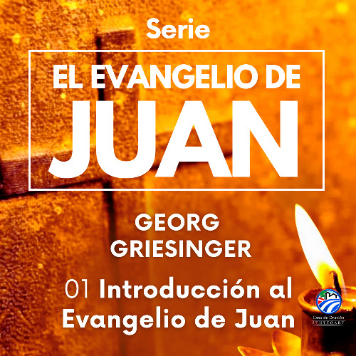 Stream 01 Introducción al Evangelio de Juan - Georg Griesinger (Serie ...