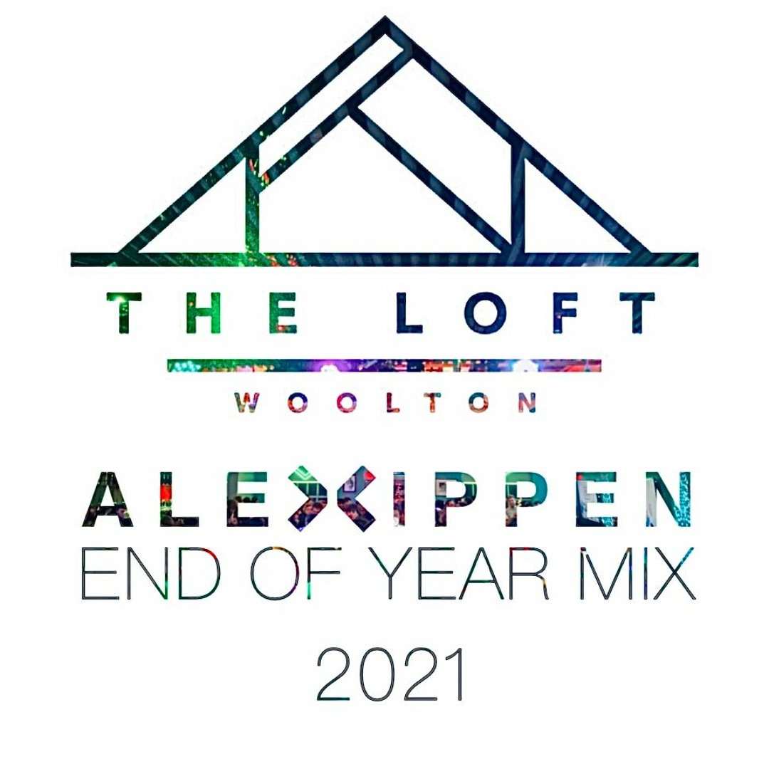 Stream THE LOFT WOOLTON END OF YEAR MIX 2021 by Alex Kippen | Listen ...