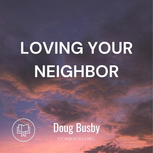 Stream Loving Your Neighbor (Doug Busby) by CCM Media | Listen online ...