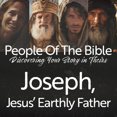 Stream 5. People Of The Bible - Joseph, Jesus’ Earthly Father by Grace ...