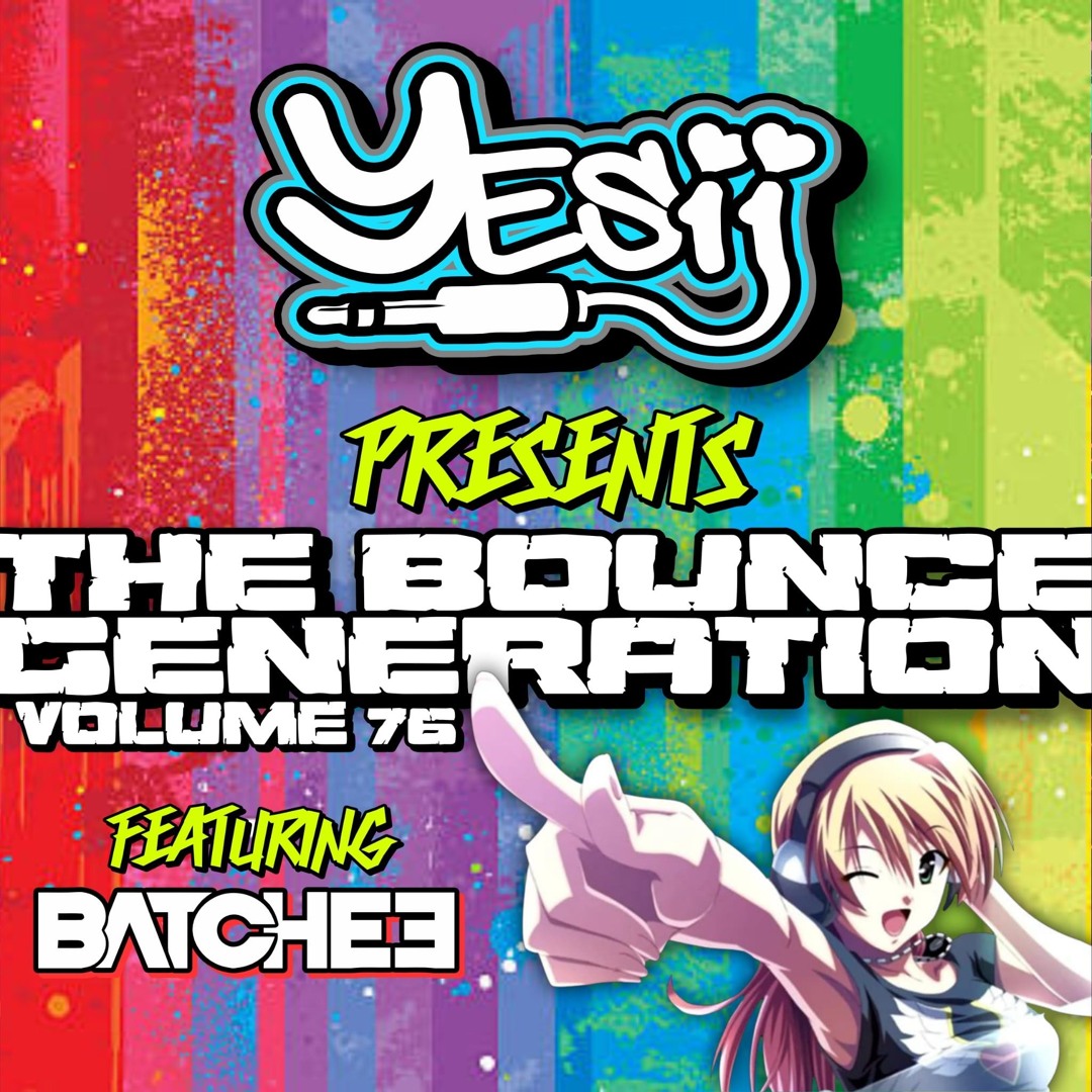 Stream Yes ii presents The Bounce Generation volume 76 feat Batchee 👀🤩 ...
