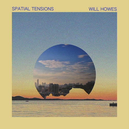 Stream Spatial Tension I (Pre-release) by Will Howes | Listen online ...