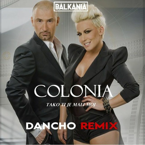 Stream Colonia - Tako Ti Je Mali Moj (Dancho Remix) by DANCHO | Listen ...