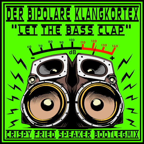Stream 16. Der Bipolare Klangkortex - Let the Bass clap (Crispy Fried ...