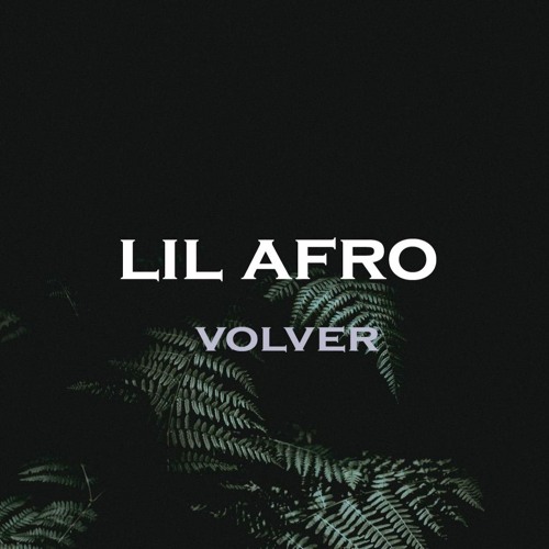 Stream Volver by LIL AFRO | Listen online for free on SoundCloud