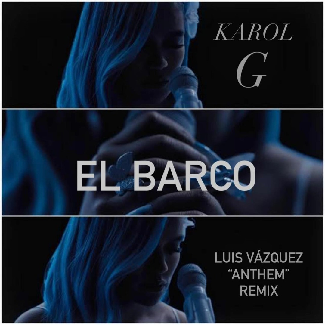 Stream KAROL G - El Barco (Luis Vazquez Anthem Remix) by Luis Vazquez ...