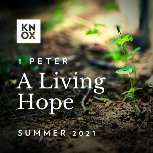 Stream knoxtoronto | Listen to Summer 2021: 1 Peter, A Living Hope ...