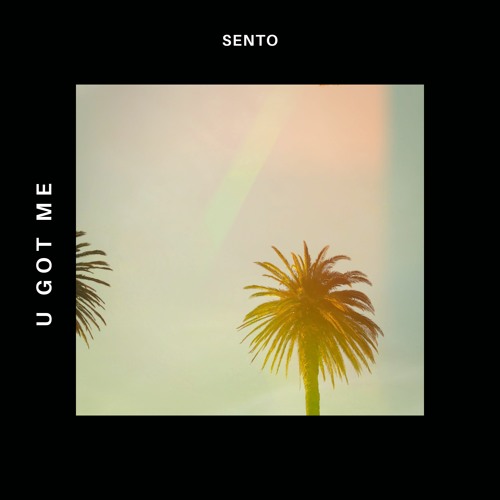 Stream Sento - U Got Me by Sento | Listen online for free on SoundCloud