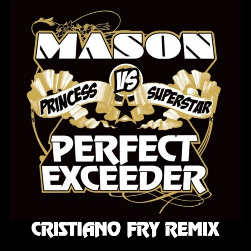 Stream Mason X Princess Superstar - Perfect (EXCEEDER) - Cristiano Fry ...