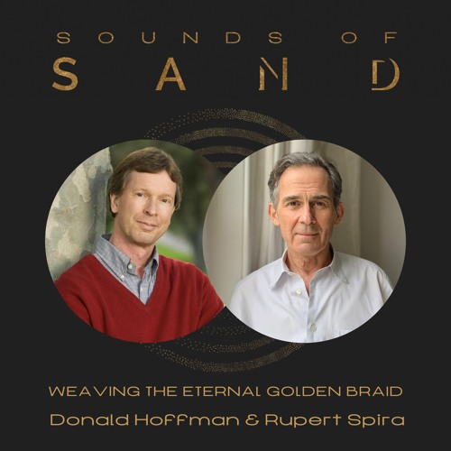 Stream #38 Weaving the Eternal Golden Braid: Donald Hoffman & Rupert ...