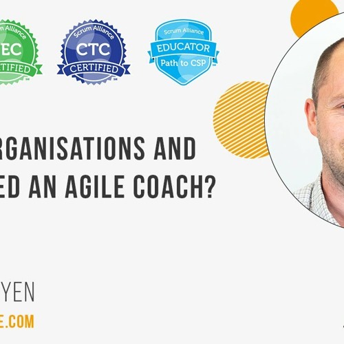 Stream Why Do Organisations And Teams Need An Agile Coach By Growing
