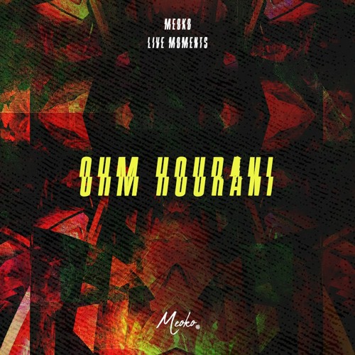Stream MEOKO Live Moments with Ohm Hourani - recorded @ We R The Aliens ...