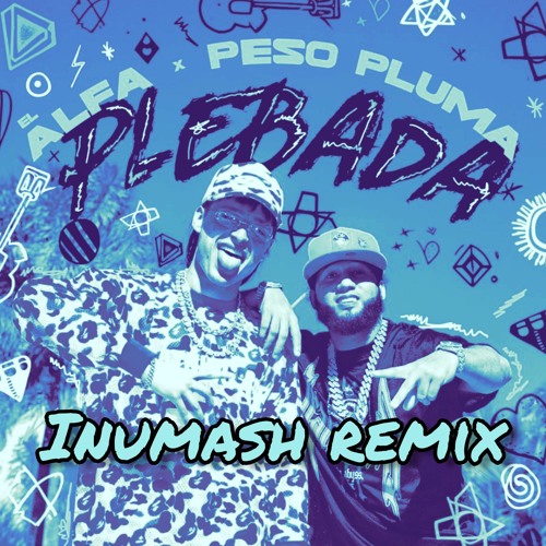 Stream El Alfa X Peso Pluma Plebada Inumash Remix By Inumash 4626